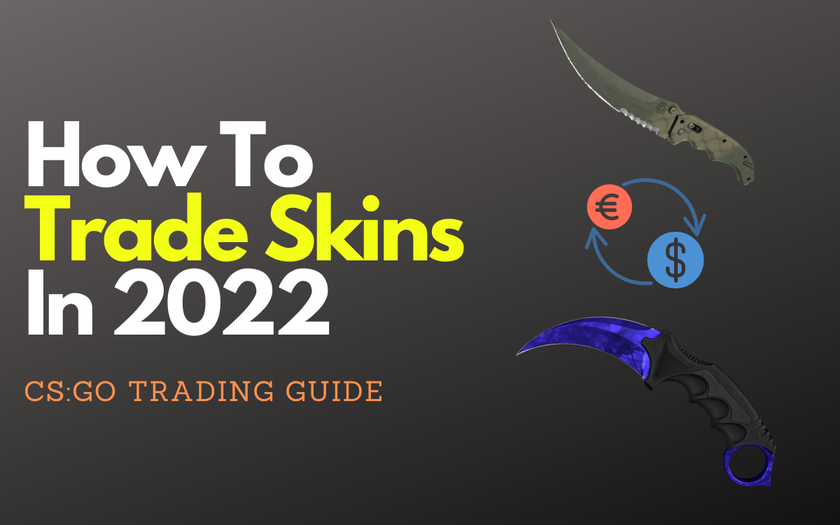 CS:GO Trading Guide: How To Trade Skins In 2022 - CS2 (CS:GO) Skins Trading Blog